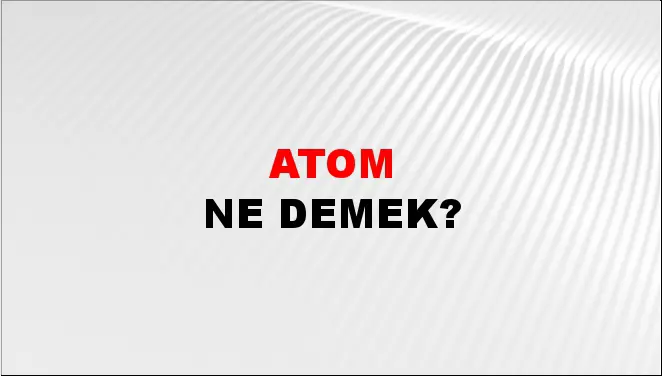 Atom Ne Demek? Ne Demek? Atom Ne Demek? Nedir? | NTVSpor